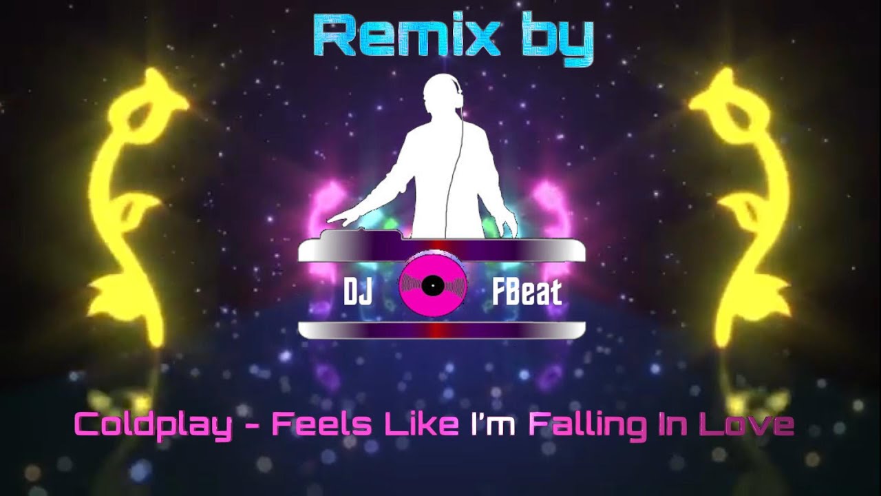 Coldplay Feels like i´m falling in Love Remix by DJ FBeat - YouTube