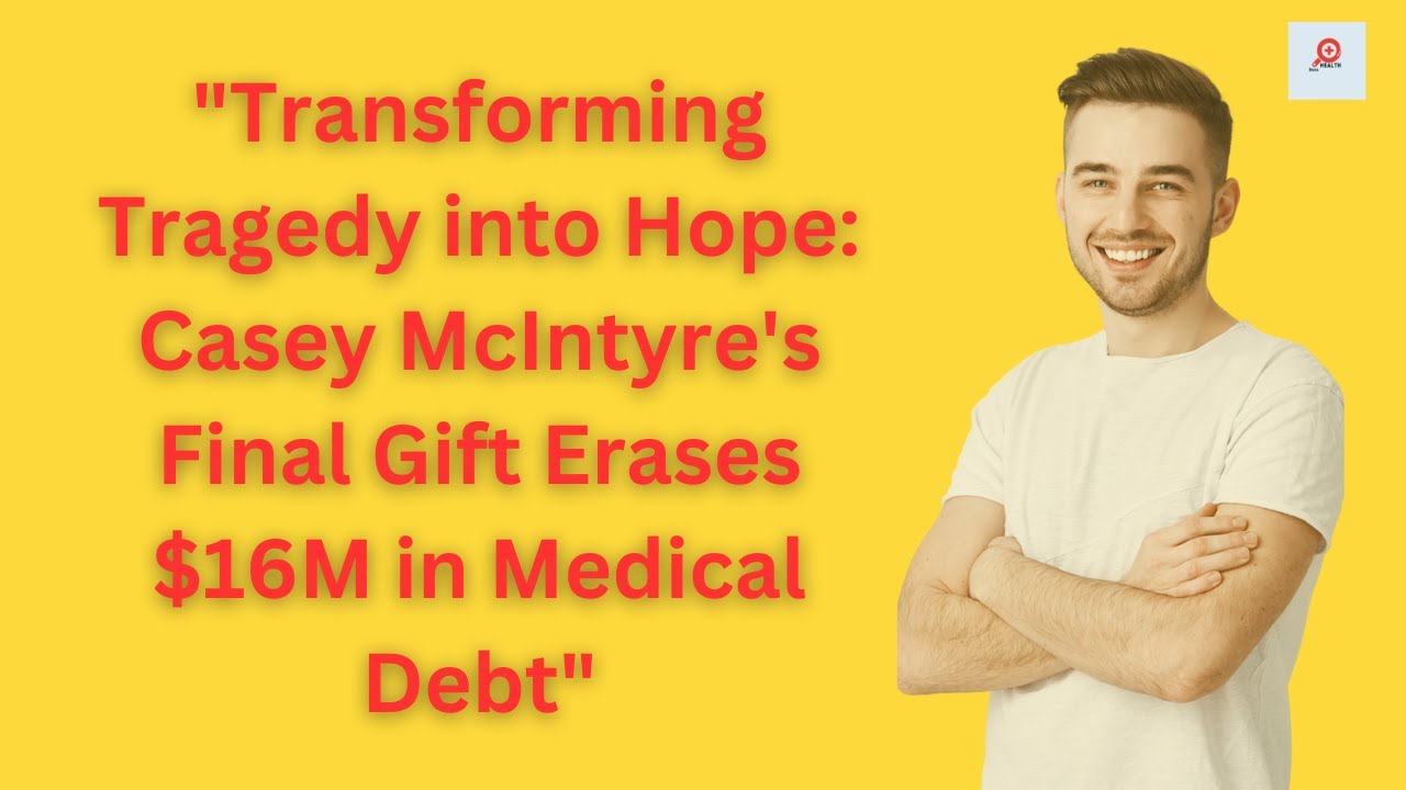 "Transforming Tragedy into Hope: Casey McIntyre's Final Gift Erases ...