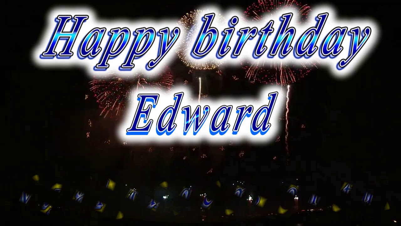 Happy birthday Edward - YouTube