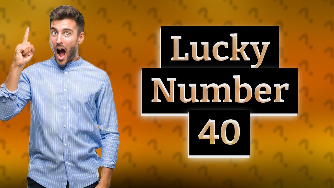 Is 40 A Lucky Number YouTube
