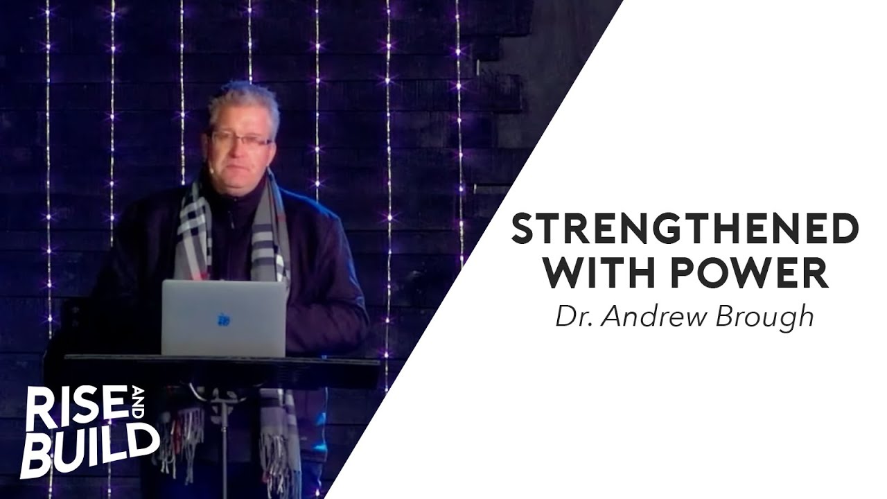 Strengthened with Power - Dr. Andrew Brough - YouTube