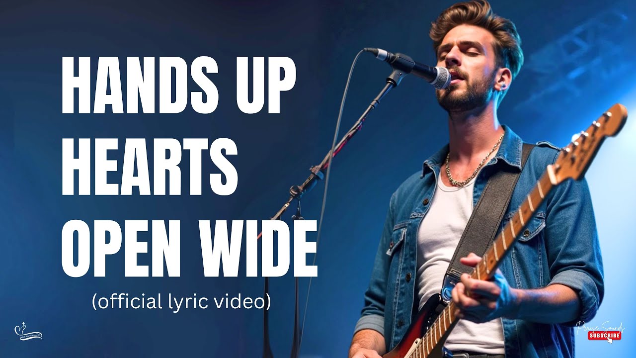 Hands Up, Hearts Open Wide | OFFICIAL Lyric Video | Praise Sounds ...