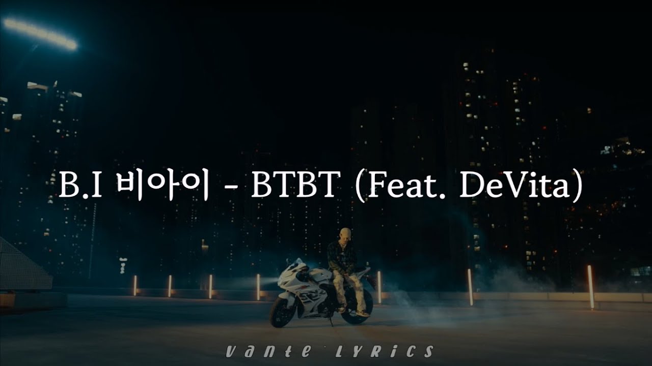 B.I 비아이 - BTBT (Feat. DeVita) / Hangul Lyrics 가사 - YouTube