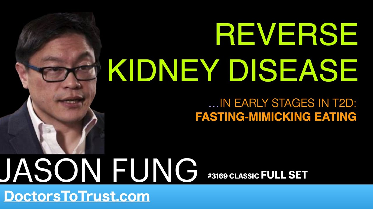JASON FUNG | REVERSE KIDNEY DISEASE …early stages in T2D using FASTING ...