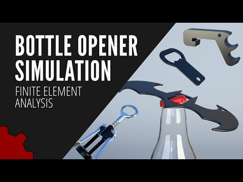 What Type of Bottle Opener Works Best? Solved Using Finite Element ...