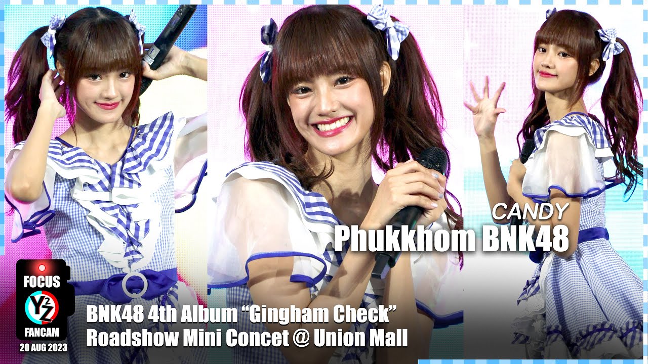 Phukkhom BNK48 Fancam - CANDY | BNK48 4th Album Gingham Check Roadshow @ Union Mall 230820 - YouTube