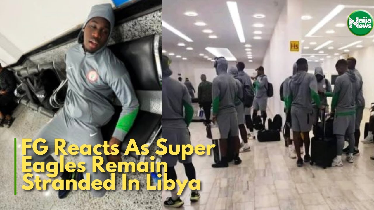 FG Reacts As Super Eagles Remain Stranded In Libya | NaijaNews TV - YouTube