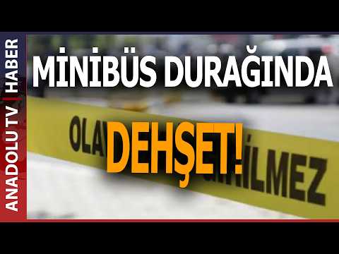 MİNİBÜS DURAĞINDA KANLI SALDIRI: DURAK BAŞKANI HAYATINI KAYBETTİ