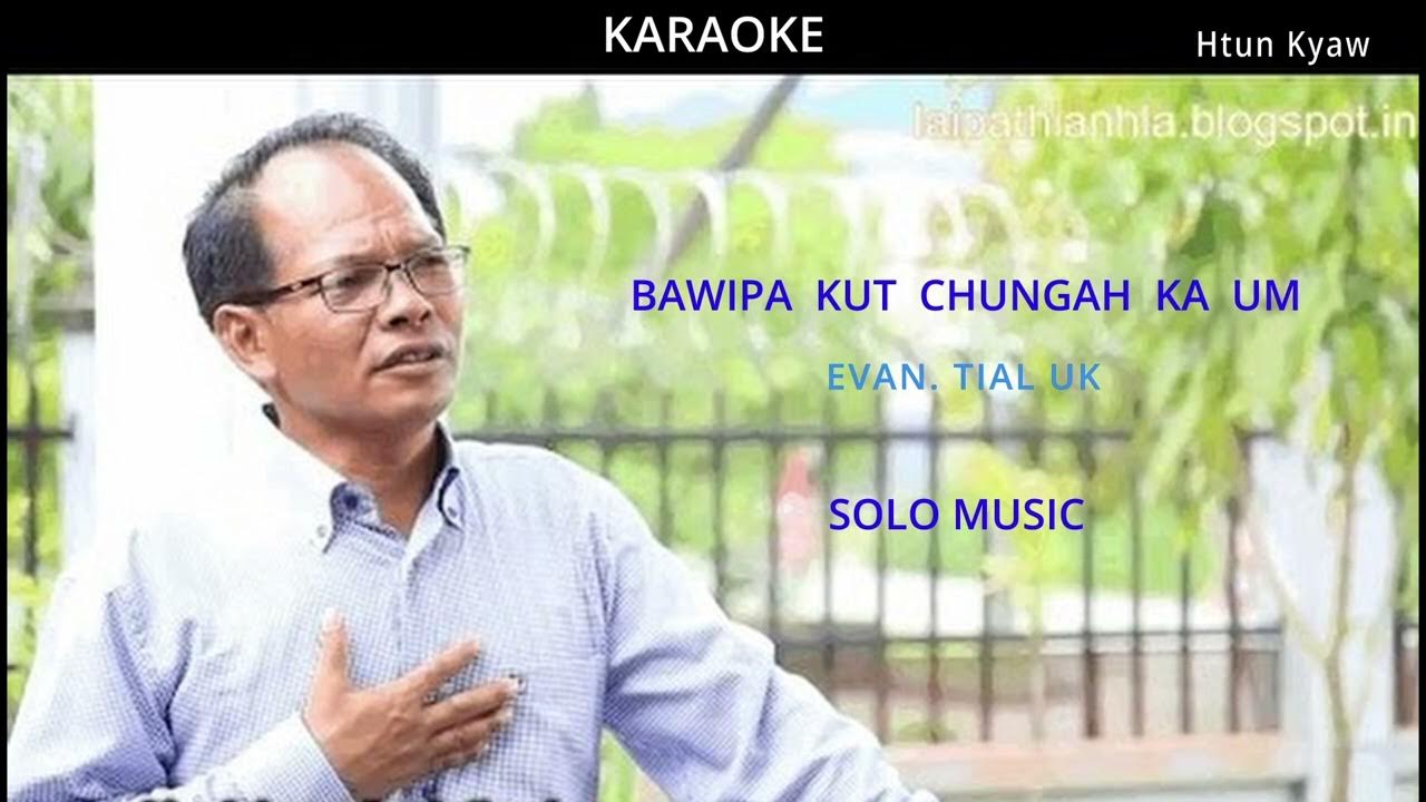 Bawipa Kut Chungah Ka Um KARAOKE Evan. Tial Uk Pathian hla thar 2022 by Htun Kyaw - YouTube