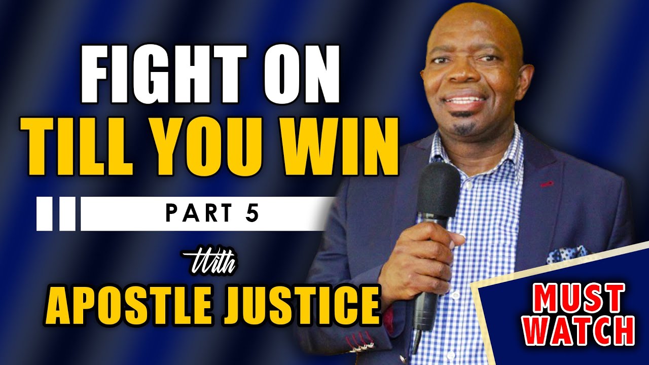 FIGHT UNTIL YOU WIN - Apostle Justice Blessing D - YouTube