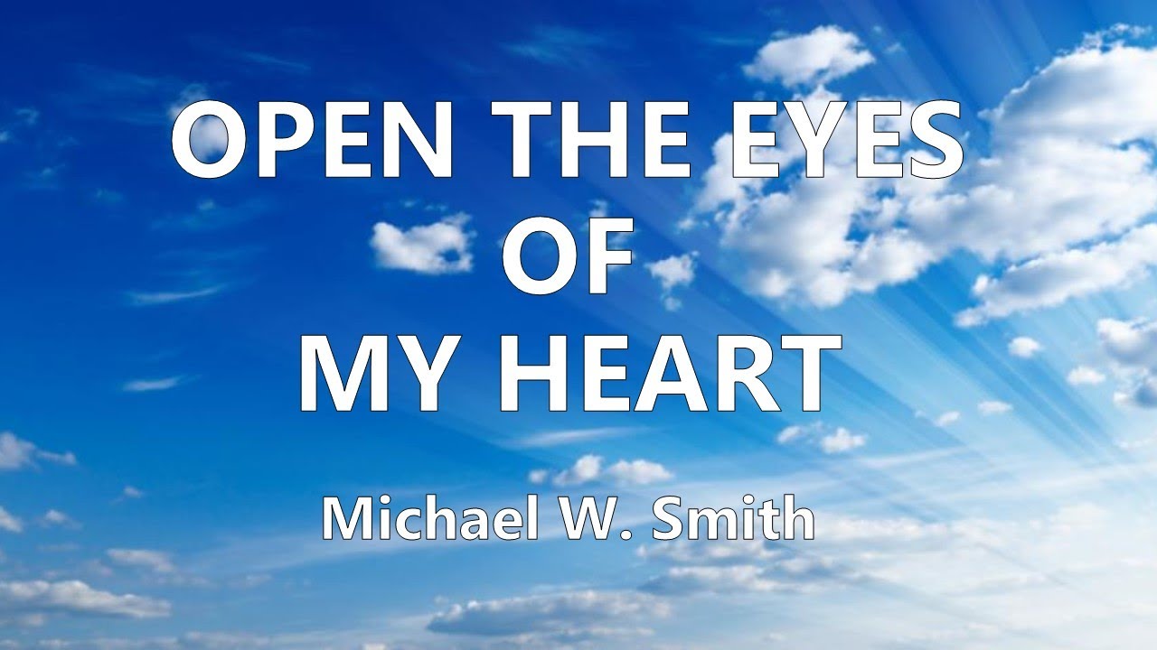 Open the Eyes of My Heart (with Lyrics) Michael W. Smith - YouTube Music