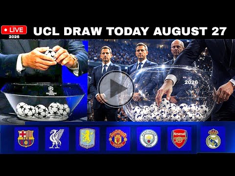 UEFA Champions League Draw LIVE Today – August 27, 2026 | Watch Live on UEFA.tv
