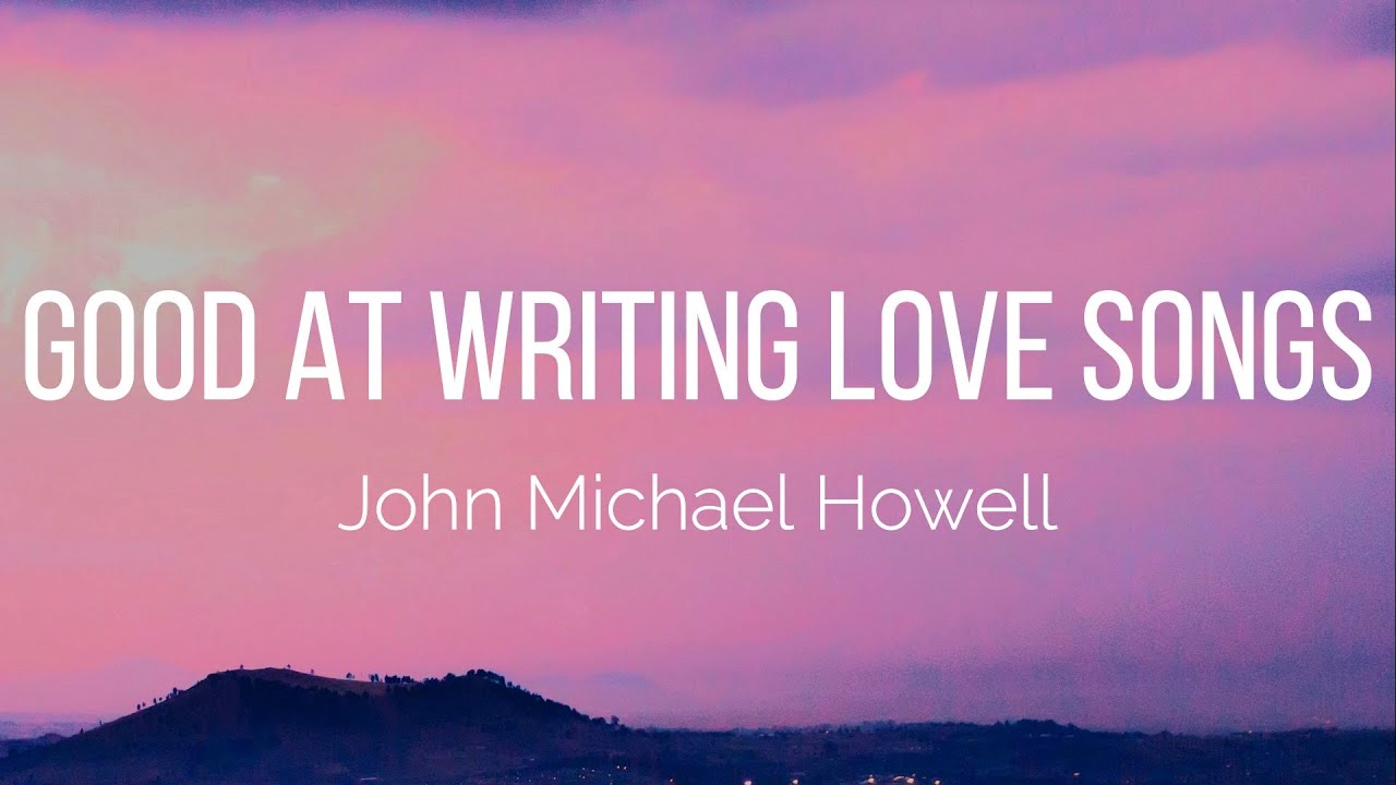 John Michael Howell - Good At Writing Love Songs (Lyrics) - YouTube