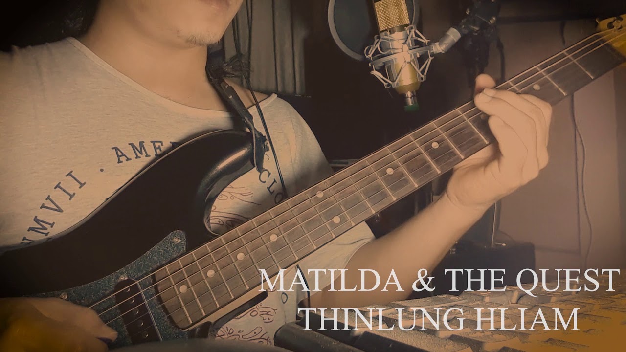 Matilda & the Quest- Thinlung hliam ( Guitar Cover) - YouTube