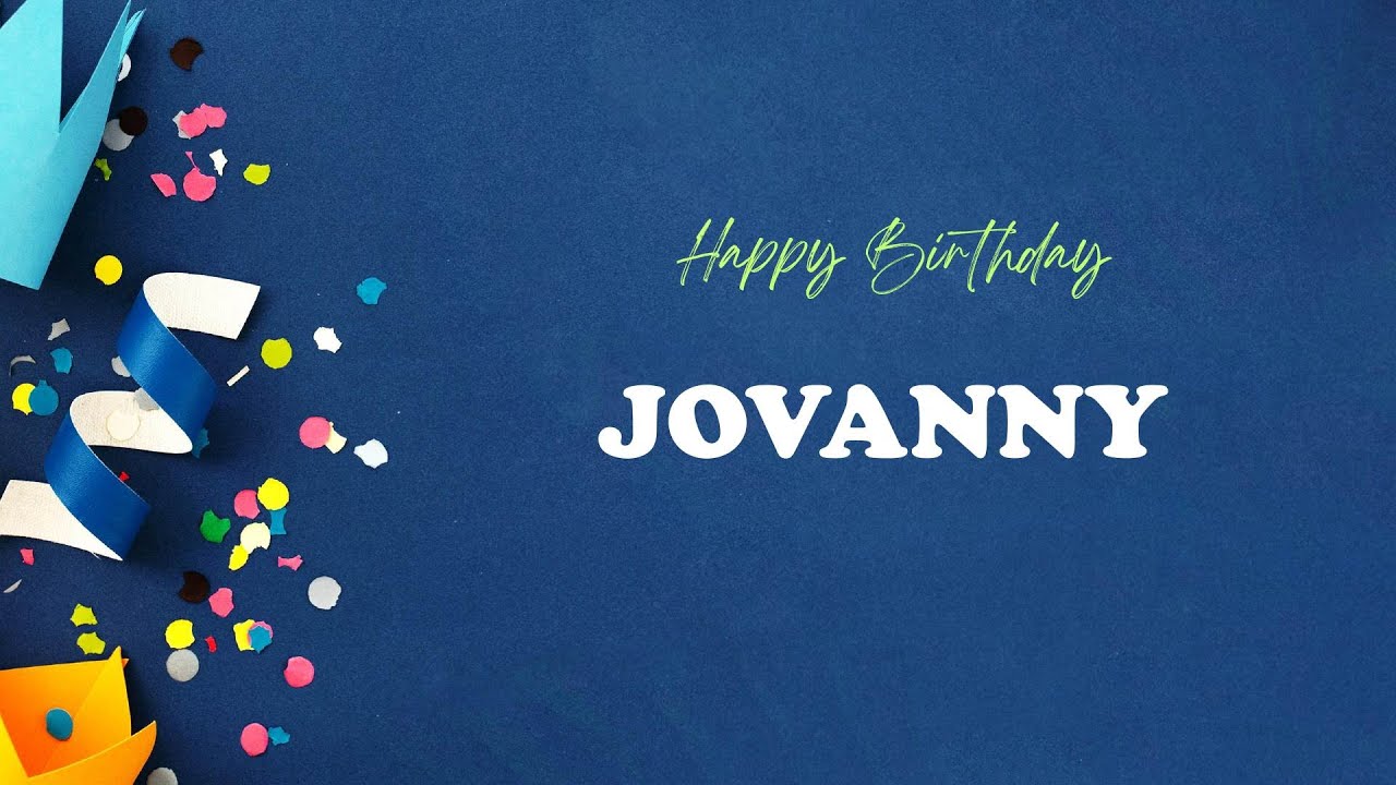 JOVANNY Happy Birthday Song – Happy Birthday JOVANNY - YouTube