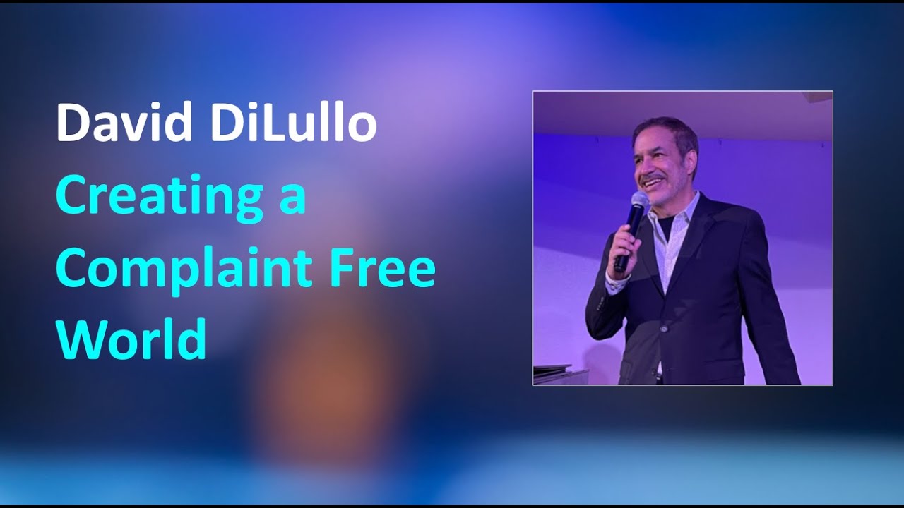 David DiLullo: Creating a Complaint Free World - YouTube