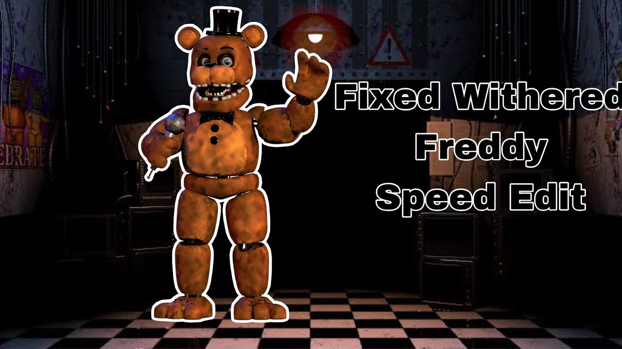 Fixed Withered Freddy Speed Edit - YouTube