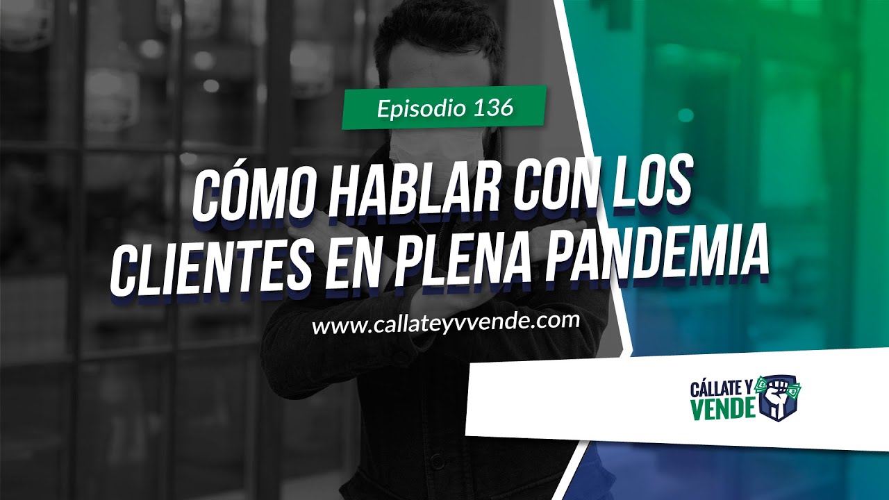 Cómo Hablar con tus Clientes en Plena Pandemia (Ep. 136) - YouTube