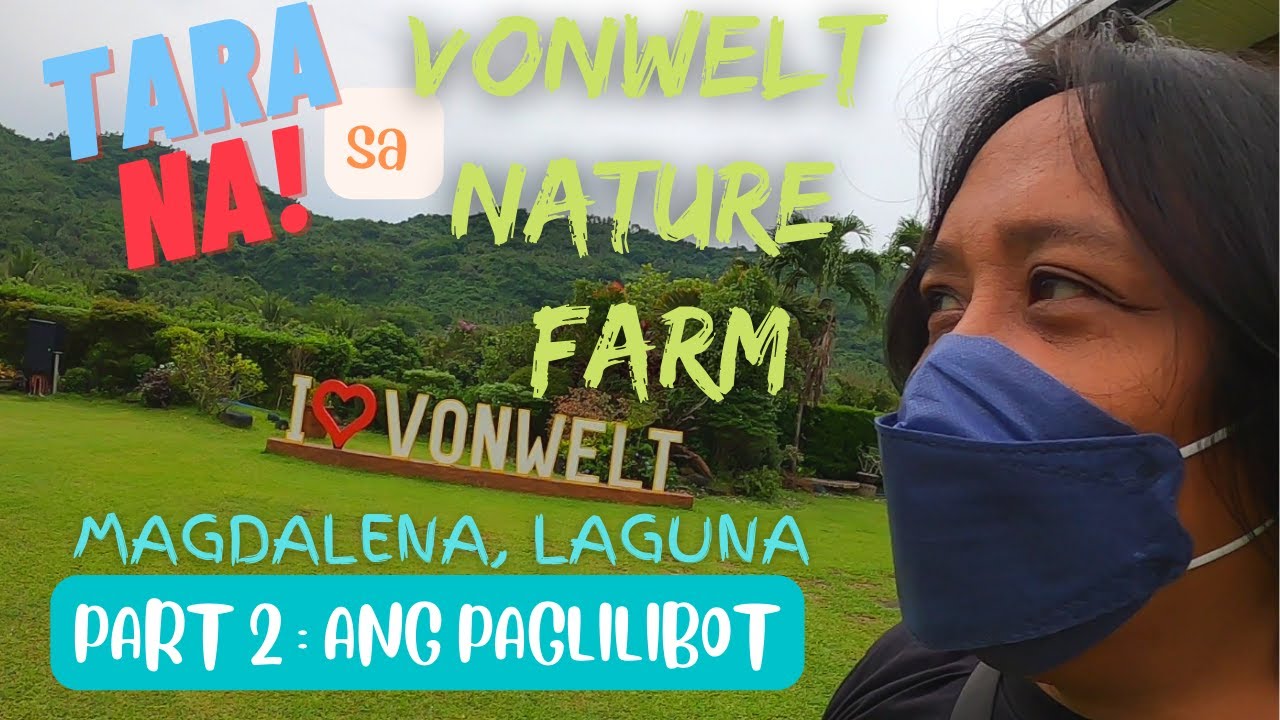 TARA NA! SA VONWELT NATURE FARM, MAGDALENA, LAGUNA | PART 2: ANG ...