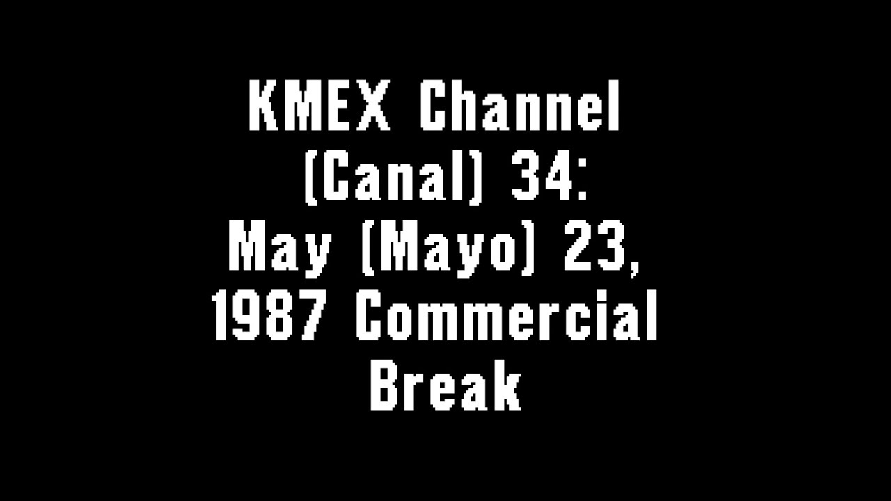 KMEX Univision Canal 34: May (Mayo) 23, 1987 Commercial Break - YouTube