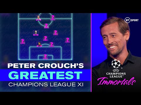 Peter Crouch Picks His Greatest Champions League XI Of All-Time | UCL Immortals