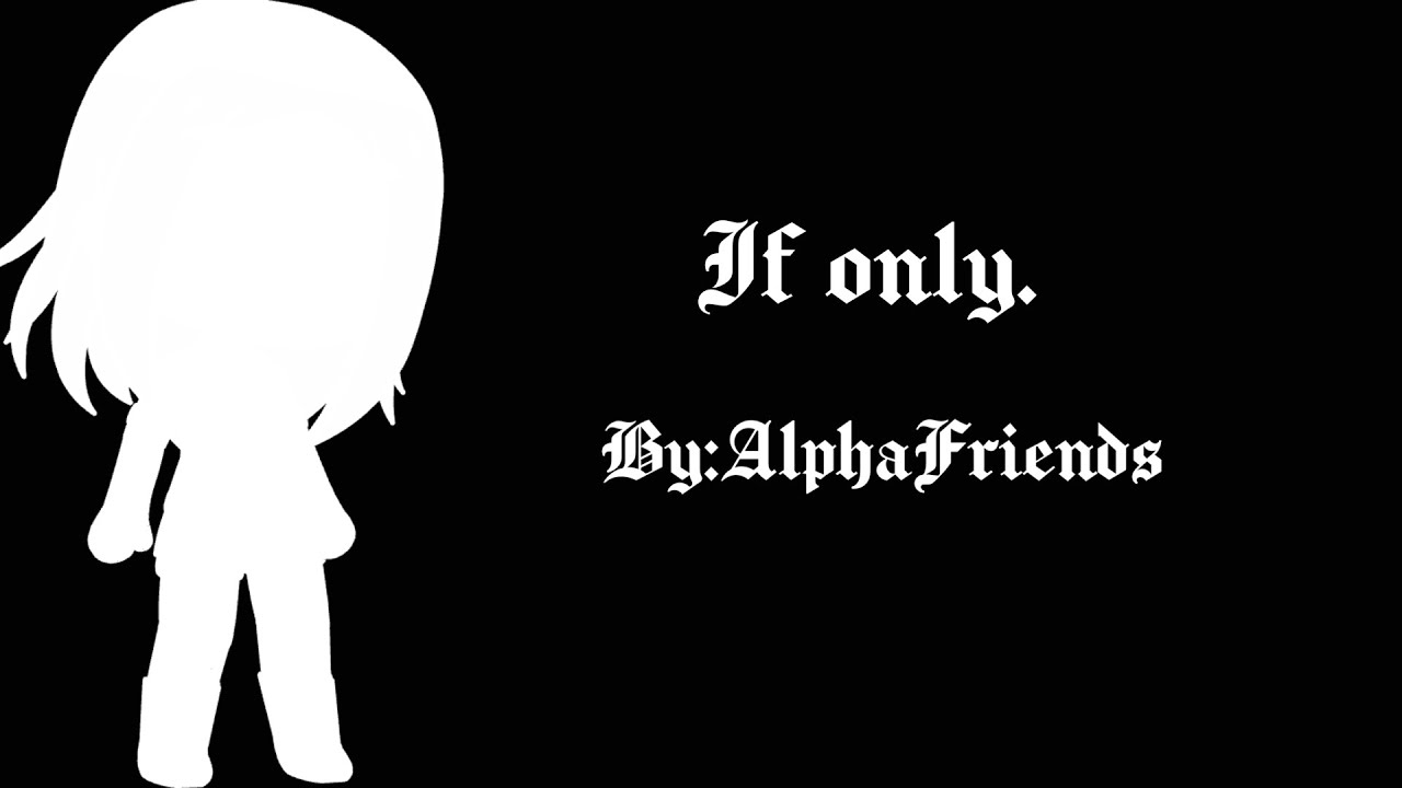 •If only•by AlphaFriends• - YouTube