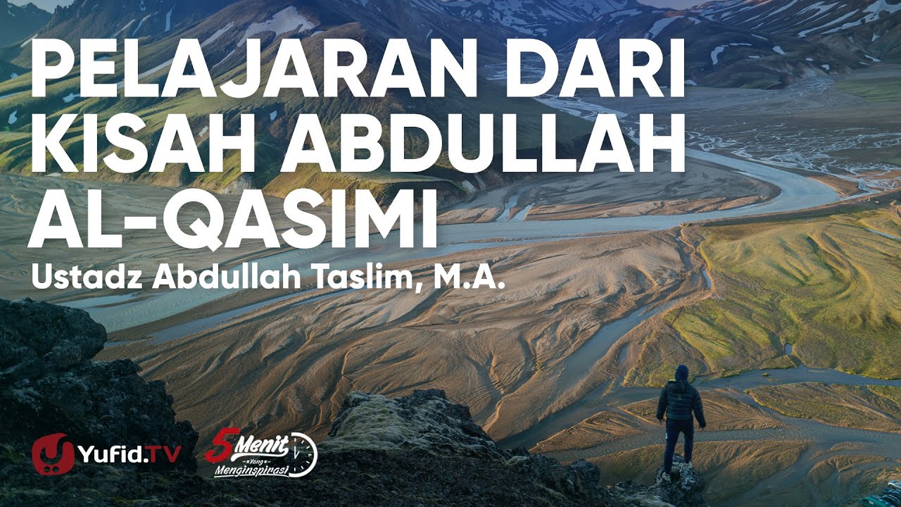 Pelajaran dari Kisah Abdullah Al-Qasimi - Ustadz Abdullah Taslim, M.A ...