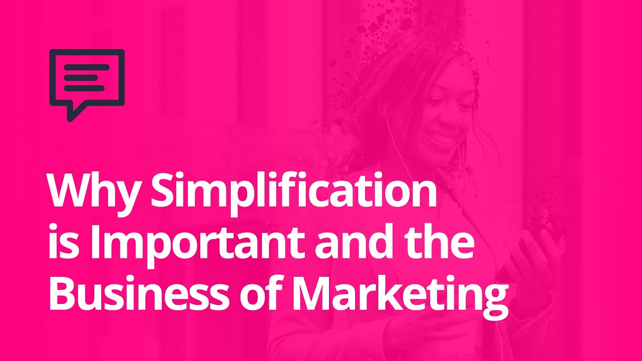 Why Simplification is Important and the Business of Marketing - YouTube