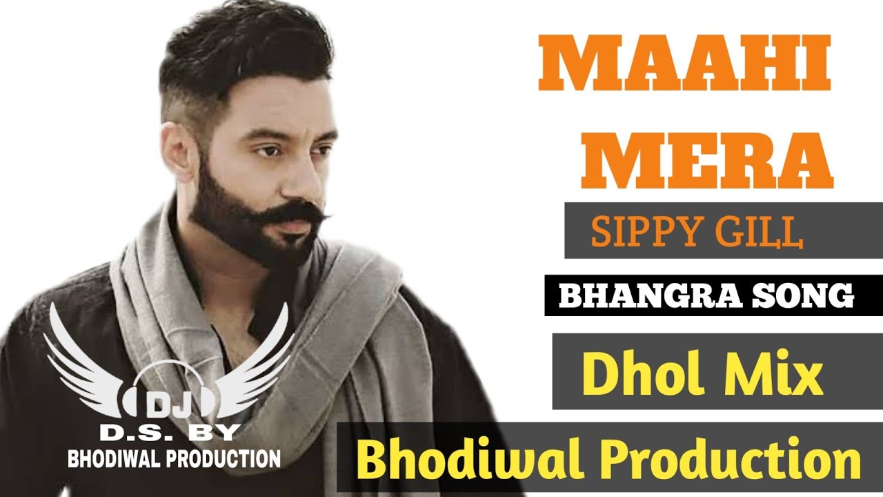 Maahi Mera Dhol Remix Dj Bhangra Song Sippy Gill Bhodiwal Production ...