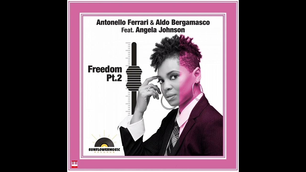 Antonello Ferrari, Aldo Bergamasco, Angela Johnson - Freedom Pt.2 (F&B Club Mix) [SUNFLOWERMUSIC ...