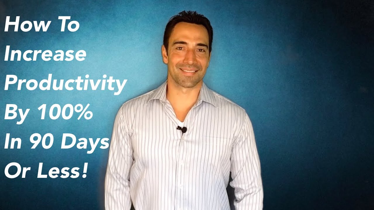 How To Increase Productivity by 100% In 90 Days or Less! - YouTube