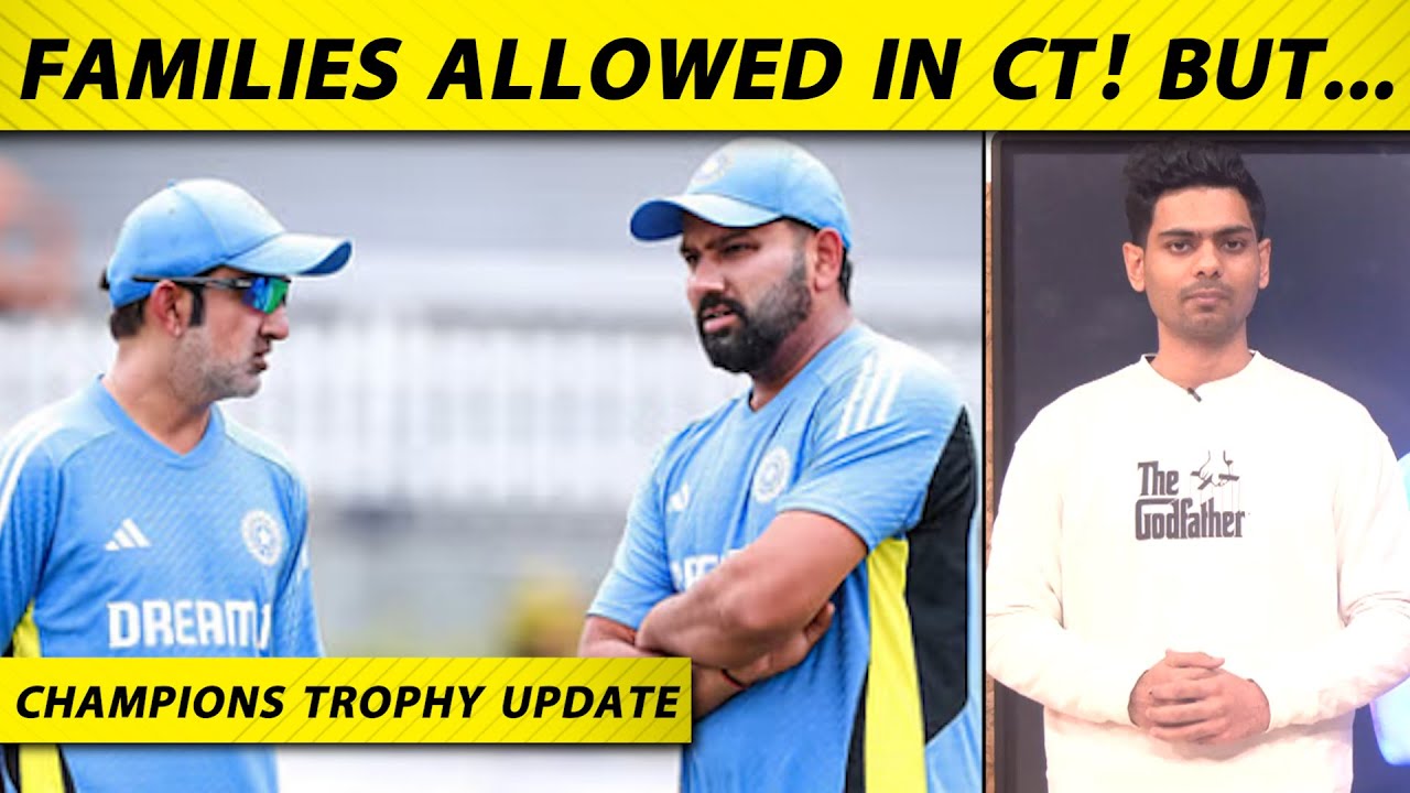 🔴CT BREAKING: BCCI ALLOW FAMILIES TO TRAVEL WITH PLAYERS FOR CHAMPIONS ...