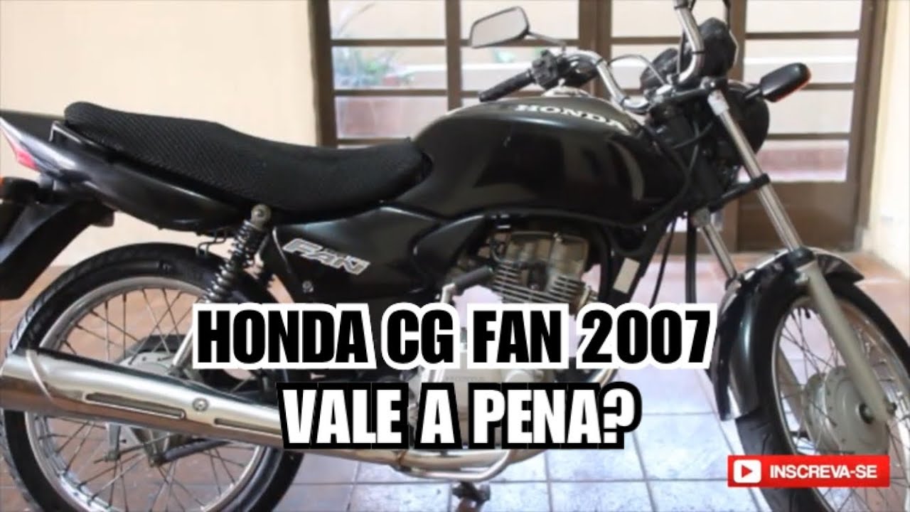 HONDA CG FAN 125 2007, VALE A PENA? - YouTube