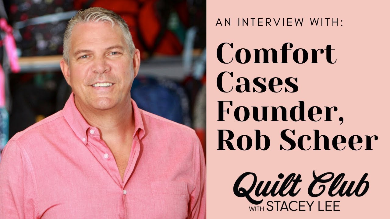 An Interview with Comfort Cases, Founder, Rob Scheer - Donate a Quilt ...