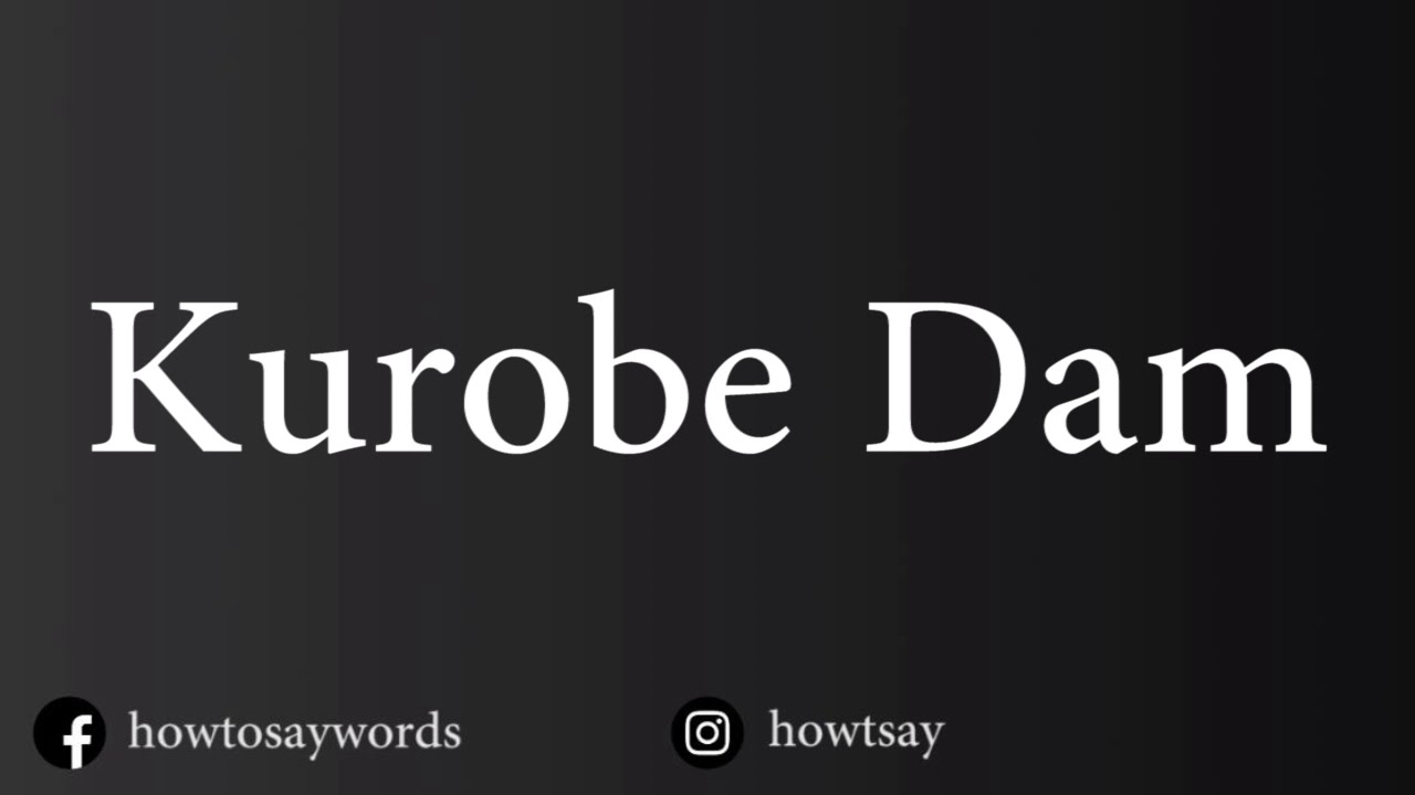 How To Pronounce Kurobe Dam - YouTube