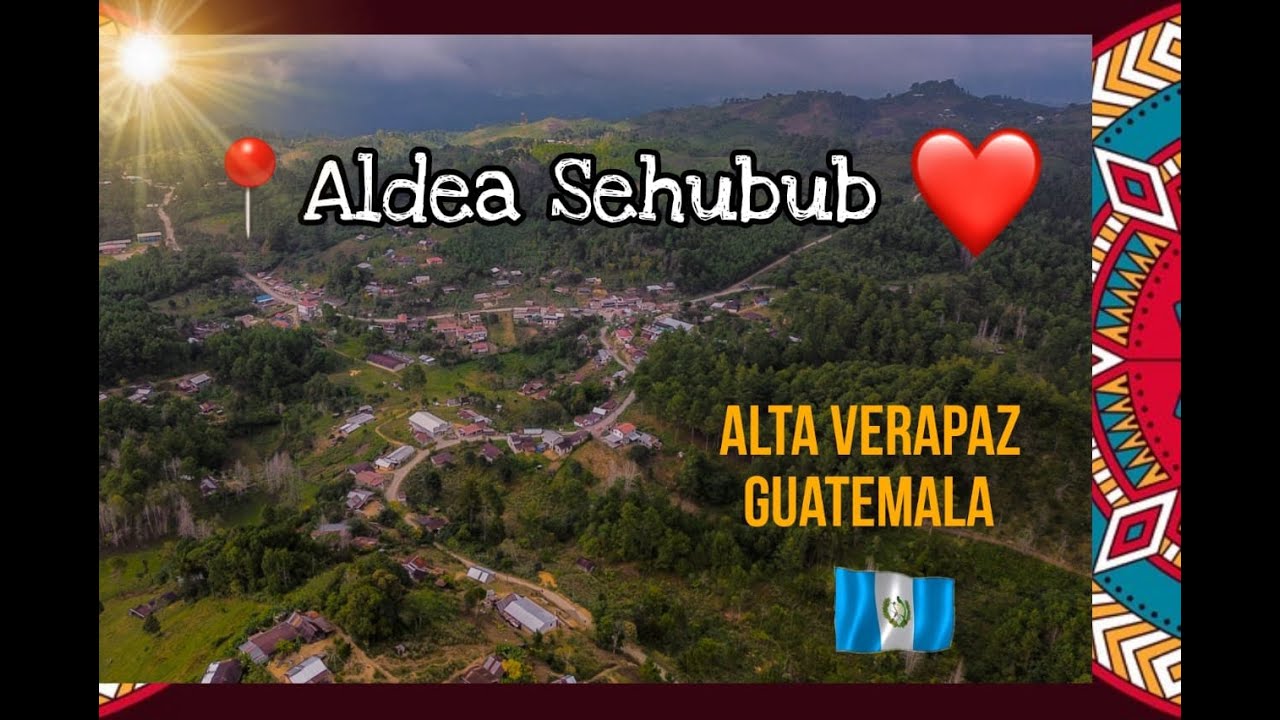 -Aldea Sehubub, San Pedro Carcha Alta Verapaz--SERIE: CONOCIENDO ALDEAS ...