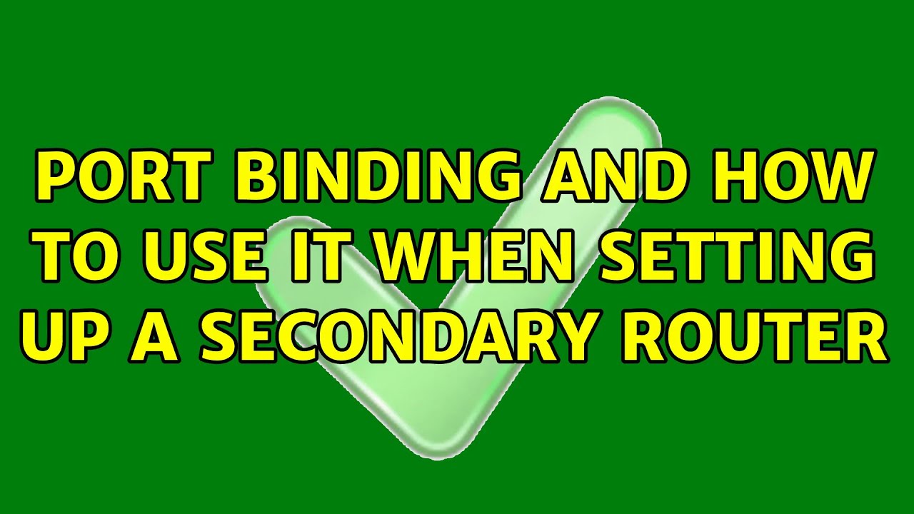 Port binding and how to use it when setting up a secondary router - YouTube