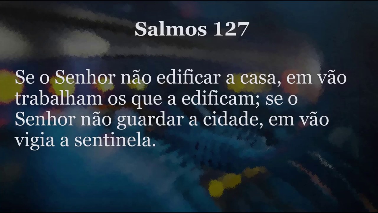 Salmos 127 - Se o Senhor não edificar a casa, em vão trabalham os que a edificam - YouTube