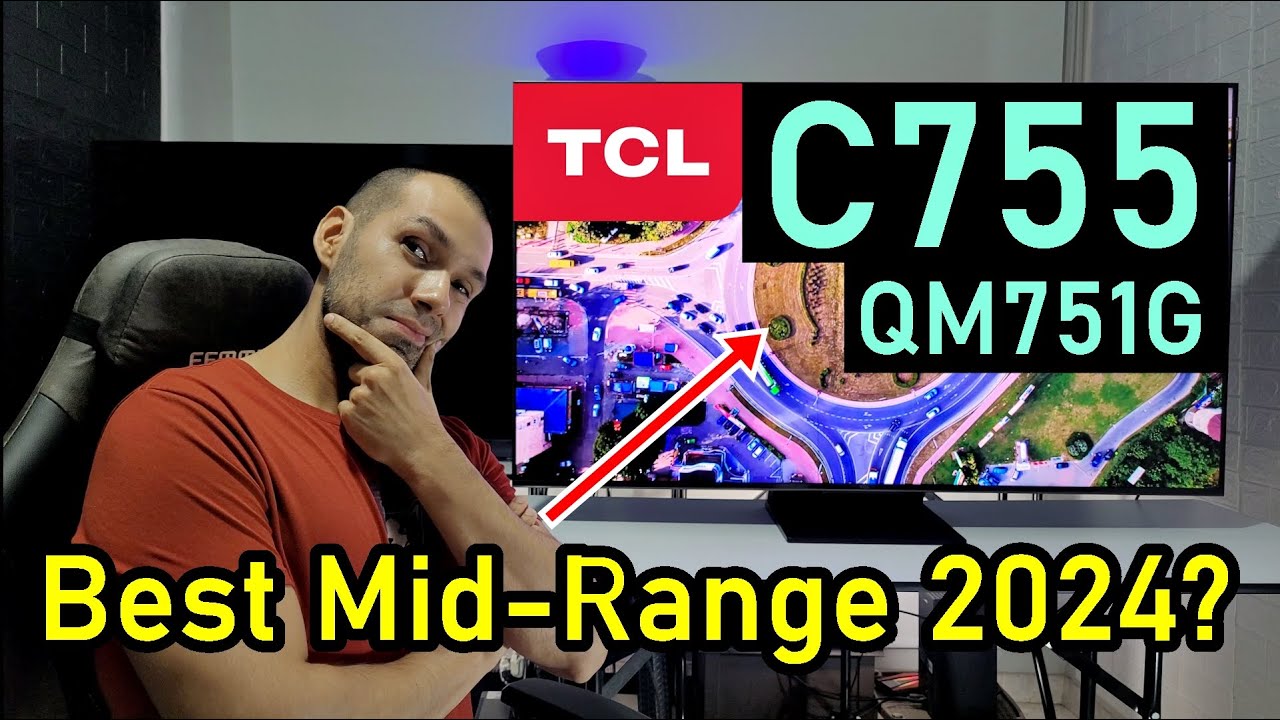 TCL C755 (QM751G) MINI LED / IS IT THE BEST MID RANGE TV IN 2024? - YouTube