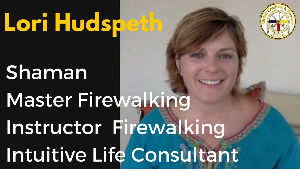 LORI HUDSPETH - Instructor & Master Firewalking , Shaman & Intuitive ...