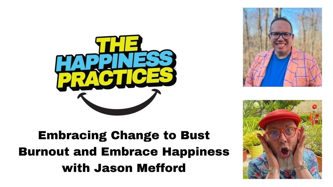 Embracing Change to Bust Burnout and Embrace Happiness with Jason ...