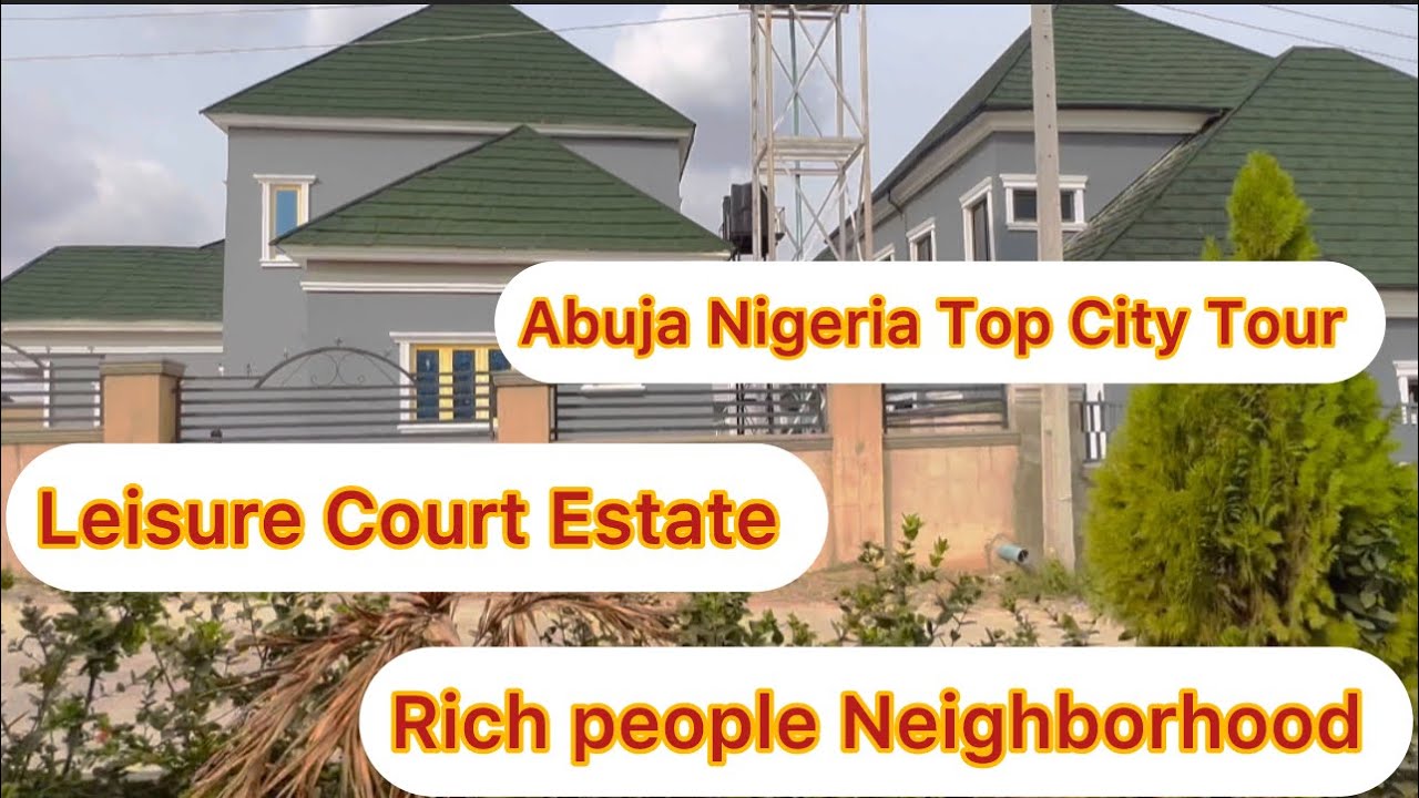 ABUJA NIGERIA TOP CITY TOUR: LEISURE COURT ESTATE WHERE YOU FIND ...