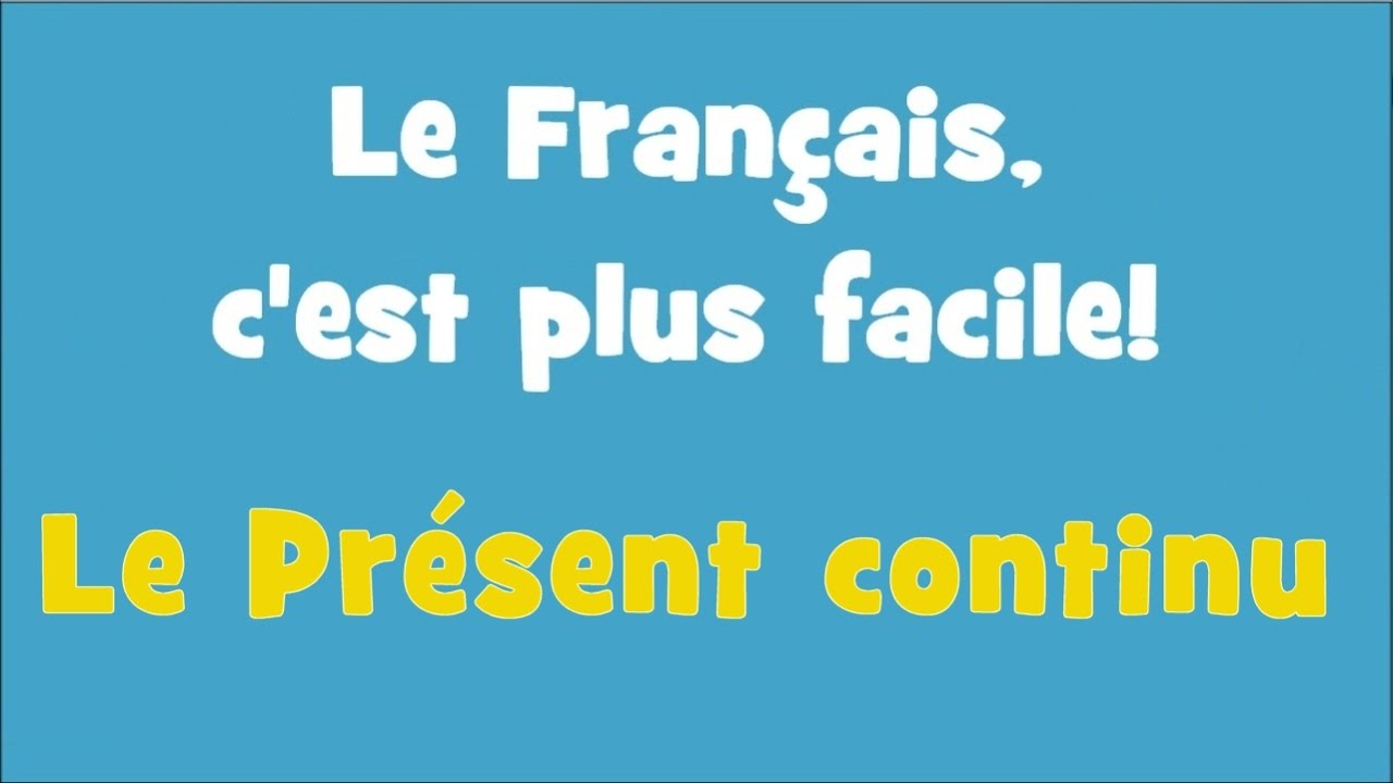 Le Français, c'est plus facile! - 2/17 Le Présent Continu - YouTube