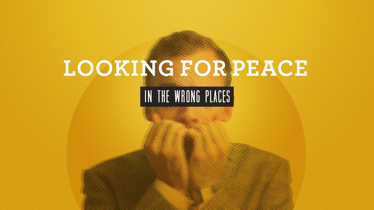 Looking for Peace in the Wrong Places - YouTube