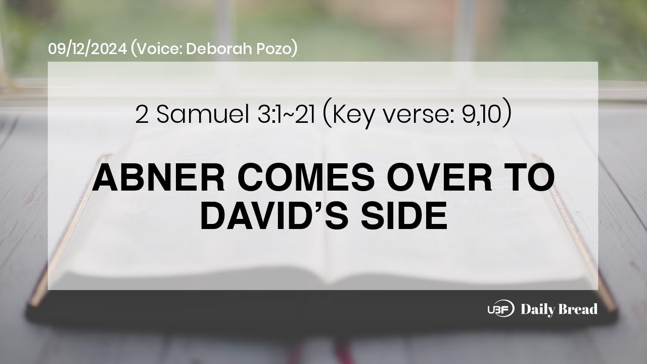 ABNER COMES OVER TO DAVID’S SIDE, 2Sam 3:1~21, 09/12/2024 / UBF Daily ...