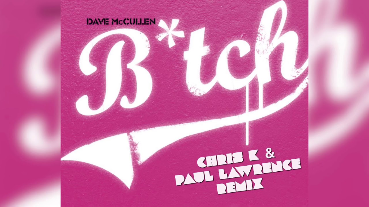 DAVE MCCULLEN - BITCH (CHRIS K & PAUL LAWRENCE REMIX) - YouTube
