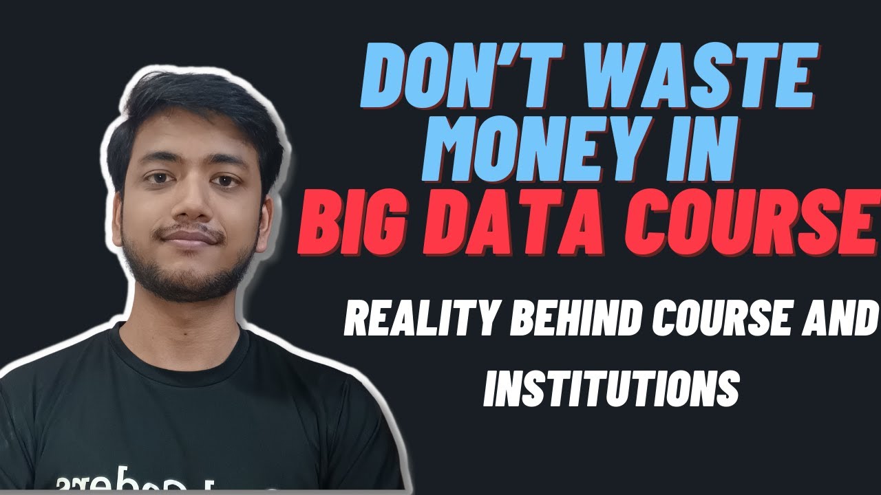 Don’t waste money in Big Data courses| Reality behind Big Data Course and Institutions 💰 | - YouTube
