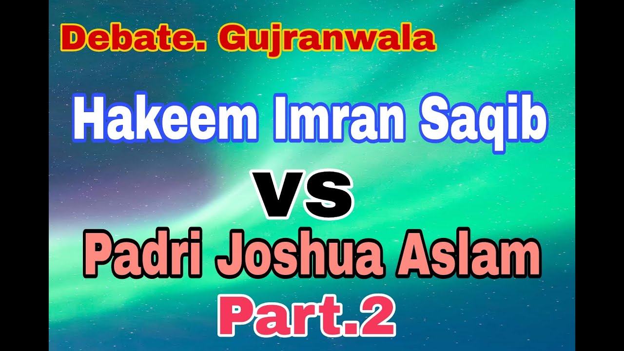 Hakeem Imran Saqib vs Padri Joshua Aslam Part 2 - YouTube