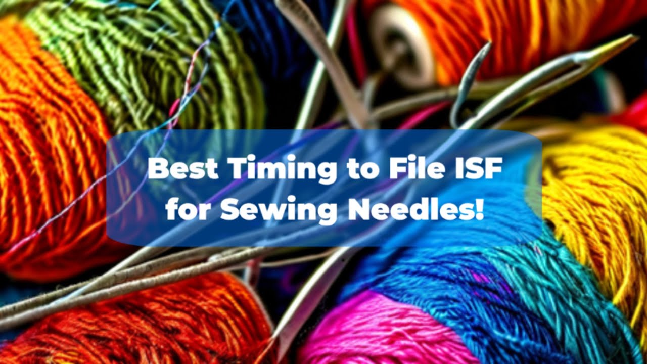 Best Timing to File ISF for Sewing Needles! - YouTube