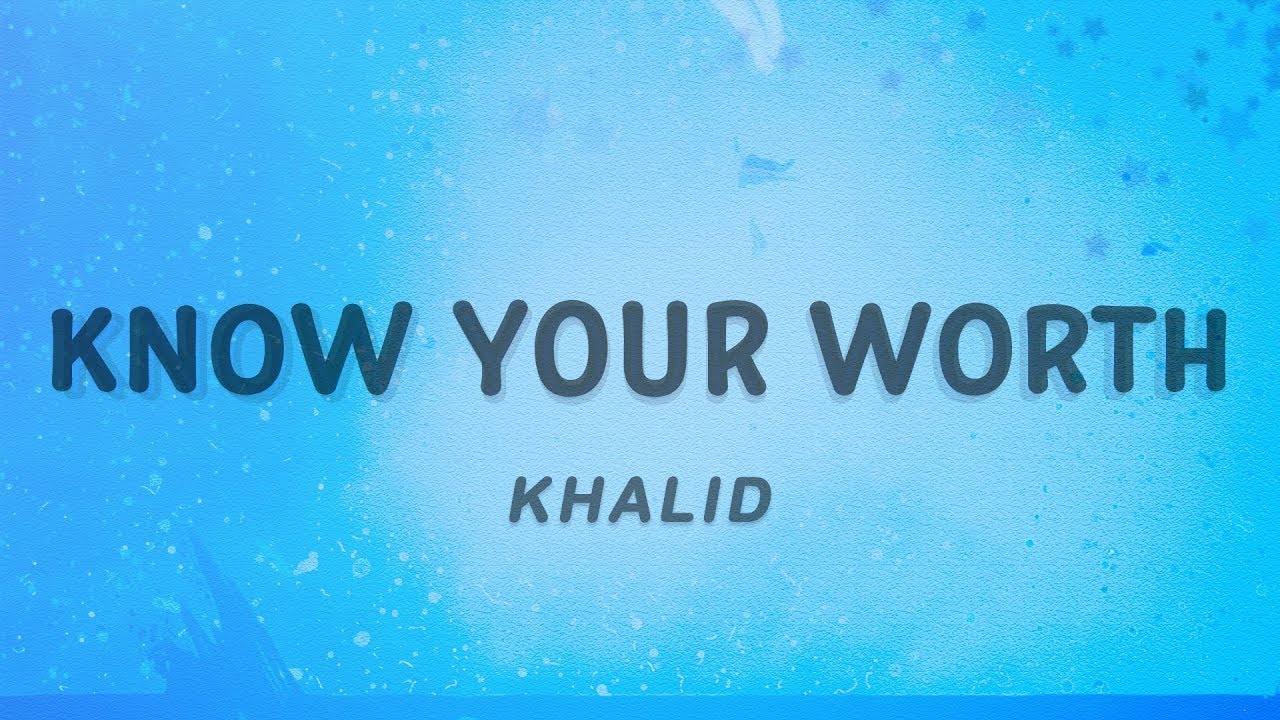 Khalid - Know Your Worth (Lyrics) feat. Disclosure | 25 Min - YouTube